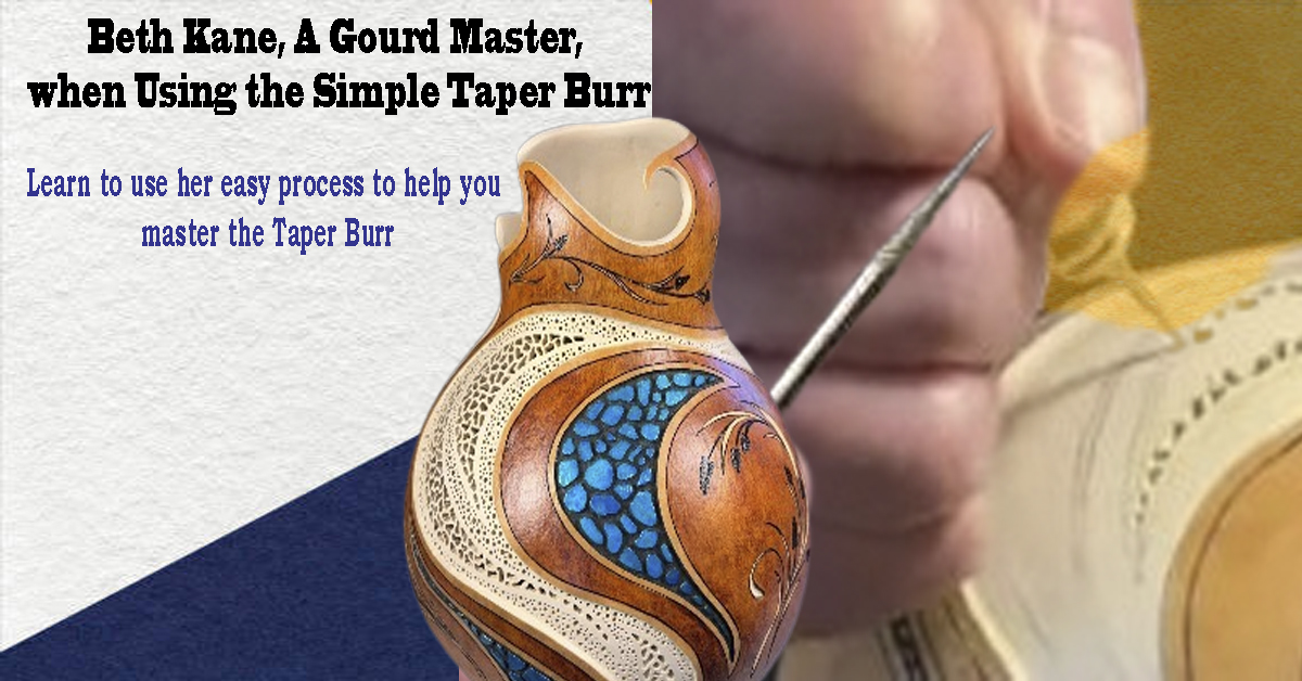 Beth Kane, A Gourd Master, when Using the Simple Taper Burr